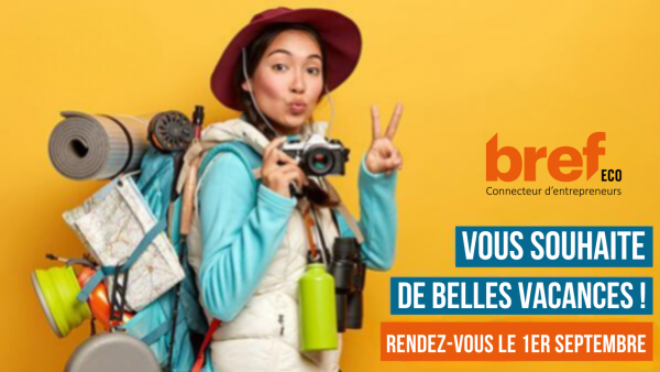 Message de la rédaction : Bref Eco vous souhaite de bonnes vacances ...