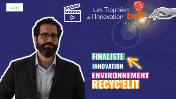 Recyc’Elit, finaliste des Trophées Bref Eco de l’Innovation pour son ...